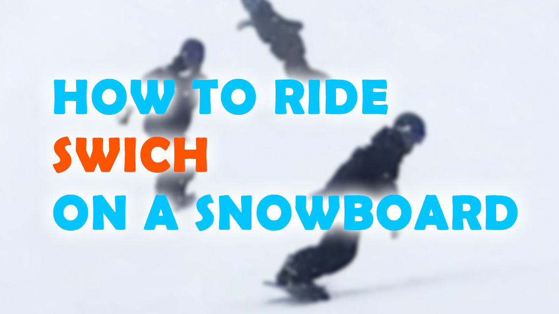 HOW TO RIDE SWITCH ON A SNOWBOARD | 日本一わかりやすいスノーボードサイト！DMKsnowboard